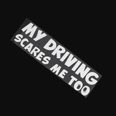 My Driving Scares Me Too Car Sticker Funny Bumper Bad Driver Sticker ...
