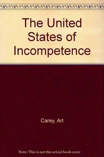 The United States of Incompetence - Hardcover By Carey, Art - GOOD ...