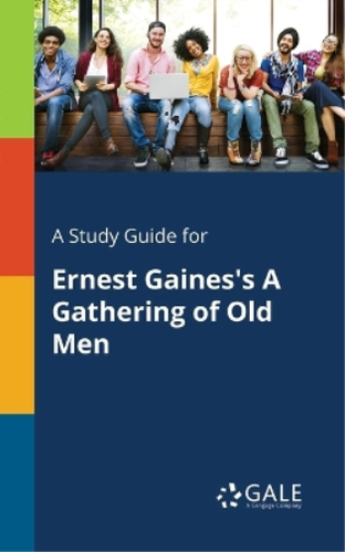 Cengage Learning G A Study Guide for Ernest Gaines's A Gathering of Old ...