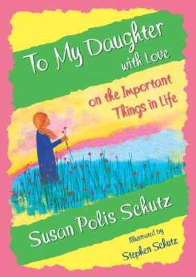 To My Daughter with Love on the Important Things in Life by Susan Polis ...