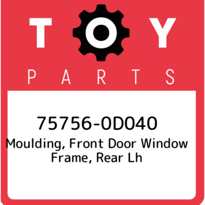 75756-0D040 Toyota Moulding, front door window frame, rear lh ...