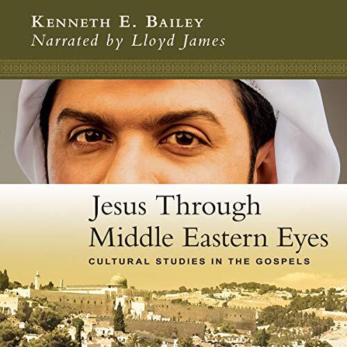 Kenneth E. Bailey Lloyd Jam Jesus Through Middle Eastern Eyes: Cult ...