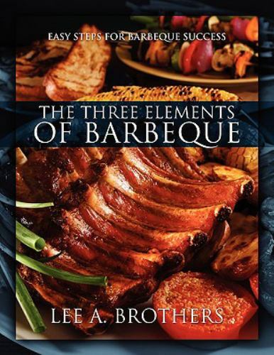 Three Elements of Barbeque : Easy Steps for Barbeque Success, Paperback ...