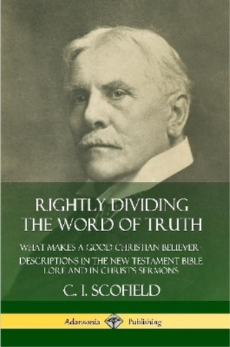 C. I. Scofield Rightly Dividing the Word of Truth: What Makes a Good ...