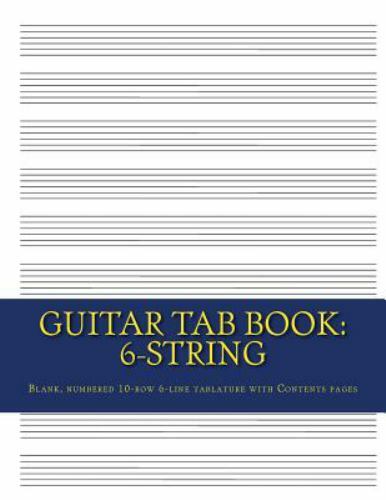 Guitar TAB Book: 6-String : Blank, Numbered 10-Row 6-Line Tablature ...