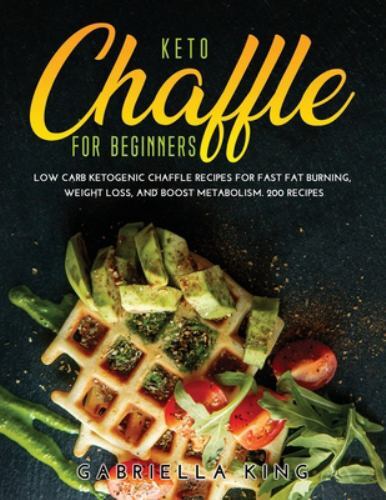 Keto Chaffle for Beginners: LOW CARB KETOGENIC CHAFFLE RECIPES FOR FAST ...