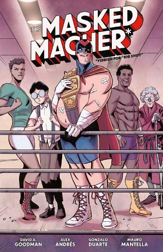 David A. Goodman Alex Andres Gonzalo Duarte The Masked Macher ...