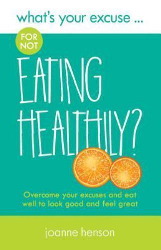 What's Your Excuse for Not Eating Healthily? : Overcome Your Excuses ...