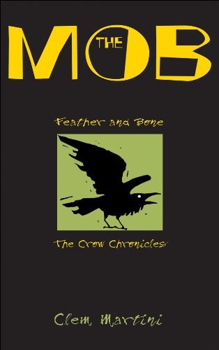 THE MOB: FEATHER AND BONE (THE CROW CHRONICLES) By Clem Martini ...