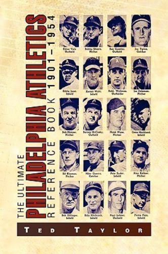 Ultimate Philadelphia Athletics Reference Book 1901-1954 by Ted Taylor ...
