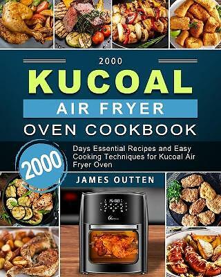 2000 Kucoal Air Fryer Oven Cookbook: 2000 Days Essential Recipes and ...