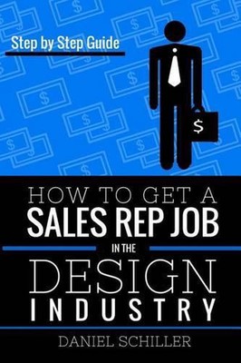 How To Get A Sales Rep Job In The Design Industry by Daniel Schiller ...