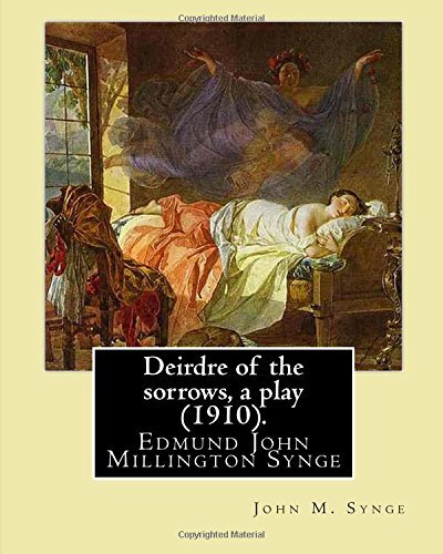 Deirdre of the sorrows, a play (1910). By: John M. Synge: Edmund John ...