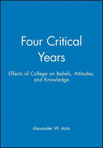 Four Critical Years: Effects of College on Beliefs, Attitudes, and ...