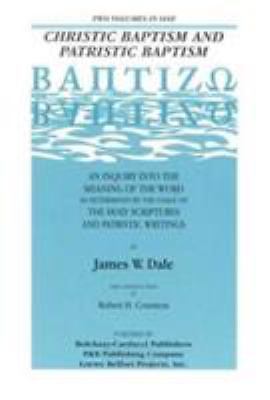 Christic Baptism and Patristic Baptism : Baptizo: An Inquiry into the ...