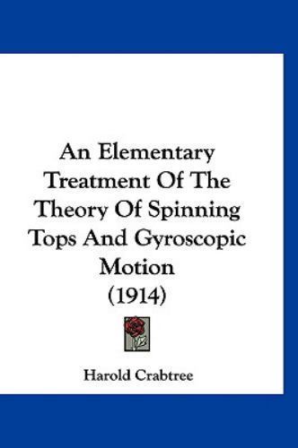 Elementary Treatment of the Theory of Spinning Tops and Gyroscopic ...