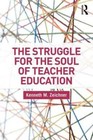 The Struggle for the Soul of Teacher Education by Kenneth M. Zeichner ...