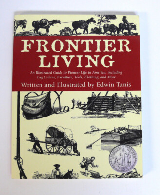 Frontier Living: An Illustrated Guide to Pioneer Life in America ...