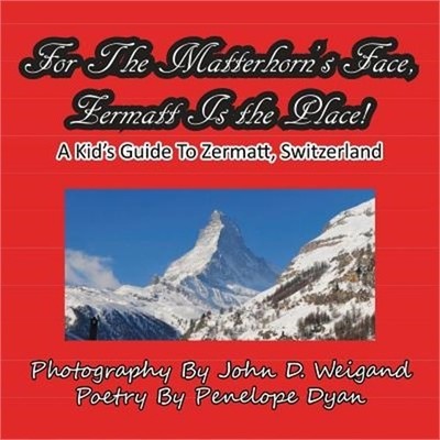 For the Matterhorn's Face, Zermatt Is the Place, a Kid's Guide to ...