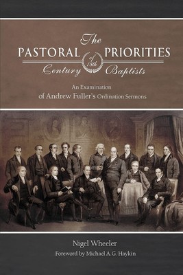 Nigel Wheeler The Pastoral Priorities of 18th Century Baptists ...