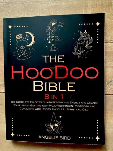 The HooDoo Bible 8 in 1: Complete Guide to Eliminate Negative Angelie ...