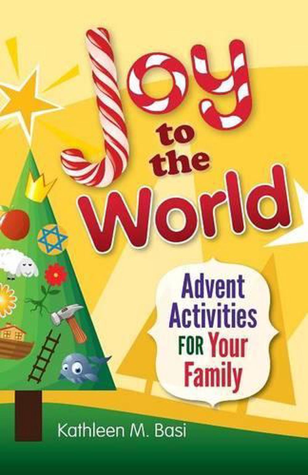 Joy to the World : Advent Activities for Your Family by Kathleen M. Basi (2010, Trade Paperback ...