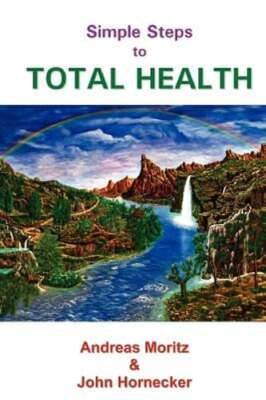Simple Steps to Total Health by Andreas Moritz: New 9780976794486| eBay