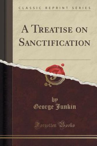 Treatise on Sanctification (Classic Reprint) by George Junkin (2015 ...