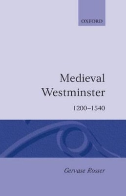 Gervase Rosser Medieval Westminster 1200-1540 (Hardback) 9780198201564 ...