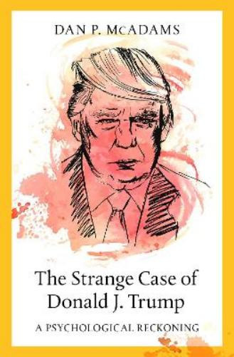 Dan P. McAdams The Strange Case of Donald J. Trump (Hardback ...