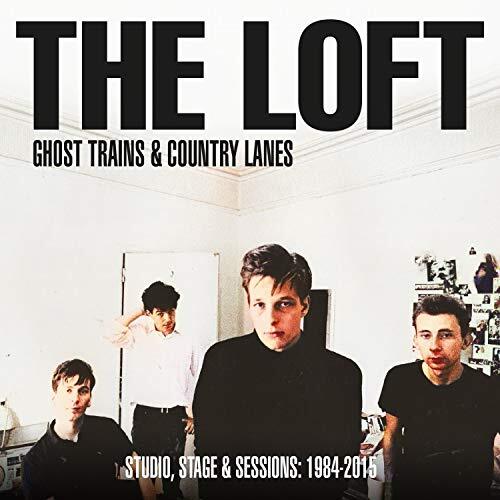 Loft Ghost Trains & Country Lanes (Studio, Stage & Sessions: 1984-2015 ...