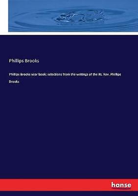 Phillips Brooks year book; selections from the writings of the Rt. Rev ...