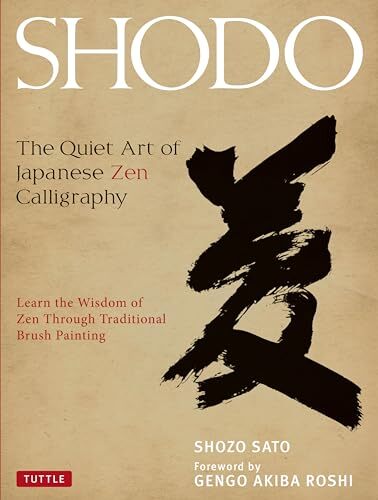 Shodo: The Quiet Art of Japanese Zen Calligraphy, Lea... by Sato, Shozo ...