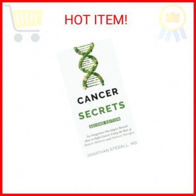 Cancer Secrets: An Integrative Oncologist Reveals How to Fight Cancer ...