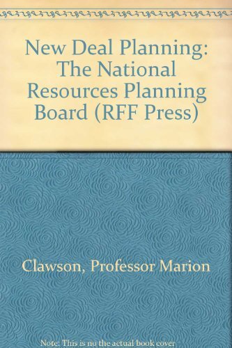 NEW DEAL PLANNING: THE NATIONAL RESOURCES PLANNING BOARD By Professor ...