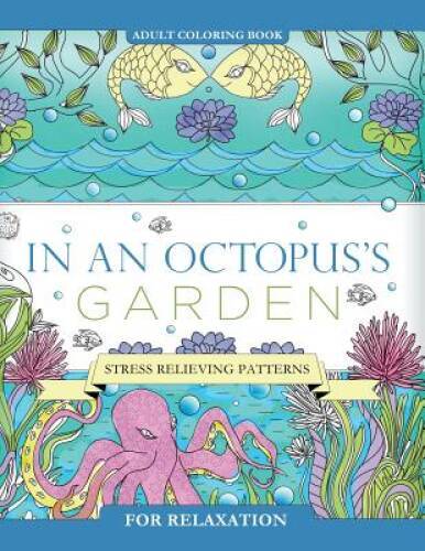 In an Octopuss Garden: Adult Coloring Book: Stress Relieving Patterns ...