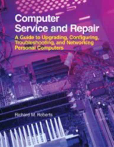 Computer Service and Repair : A Guide to Upgrading, Configuring ...