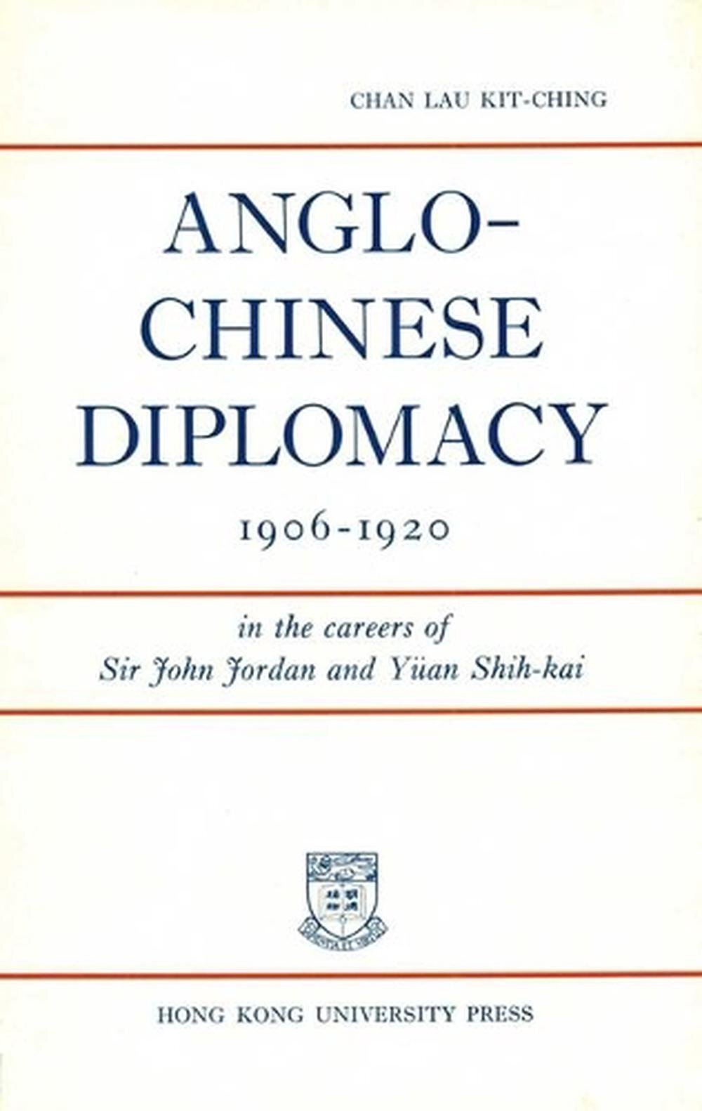 AngloChinese Diplomacy, 19061920 In the Careers of Sir John Jordan and Yuan Shih 9789622090101 ...
