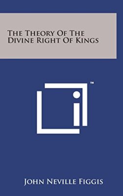 The Theory of the Divine Right of Kings, Figgis 9781498171465 Free ...