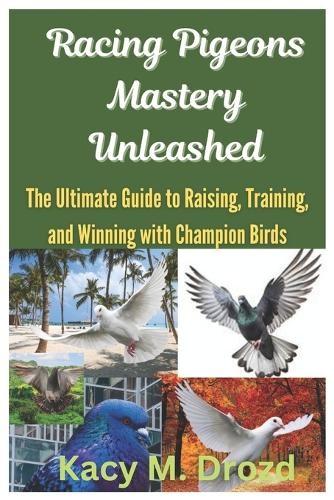 Kacy M Drozd Racing Pigeons Mastery Unleashed (Paperback) (UK IMPORT ...