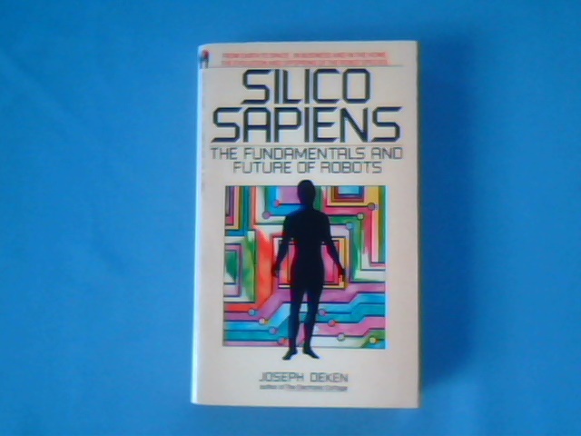Book Silico Sapiens The Fundamentals and Future of Robots Deken 1986 | eBay