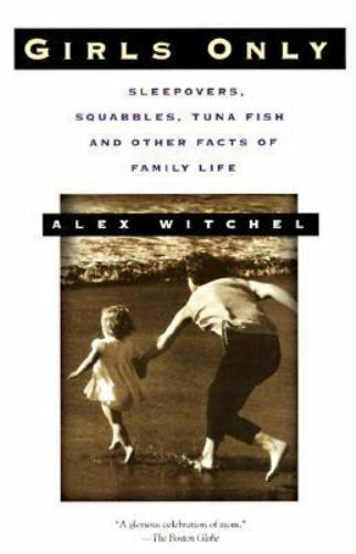 Girls Only : Sleepovers, Squabbles, Tuna Fish and Other Facts of Family ...