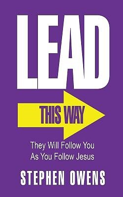 Lead!: They Will Follow You as You Follow Jesus by Stephen, Owens D ...