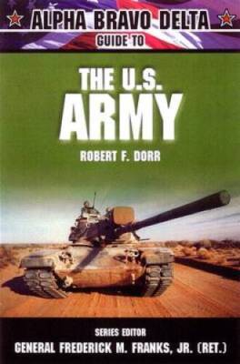 Alpha Bravo Delta Guide to the US Army (Alpha Bravo Delta Guides ...