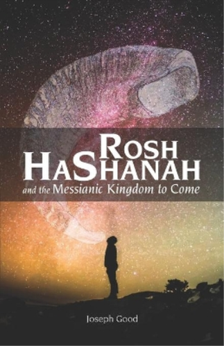 Joseph Good Rosh HaShanah and The Messianic Kingdom To Come ...