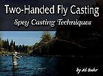 Two-Handed Fly Casting : Spey Casting Techniques by Al Buhr (2006 ...