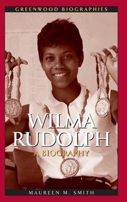 Wilma Rudolph: A Biography by Maureen Margaret Smith (English ...