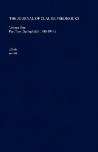 The Journal of Claude Fredericks Vol. 1, Pt. 2 : Springfield (1940-1941 ...