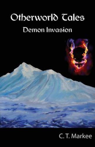 Otherworld Tales : Demon Invasion by C. T. Markee (2013, Trade ...