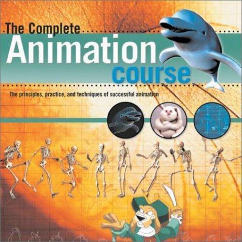 The Complete Animation Course: The Principles, Practice and Techniques ...